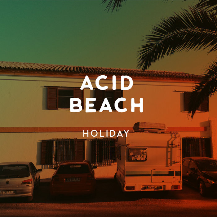 Holiday | Acid Beach
