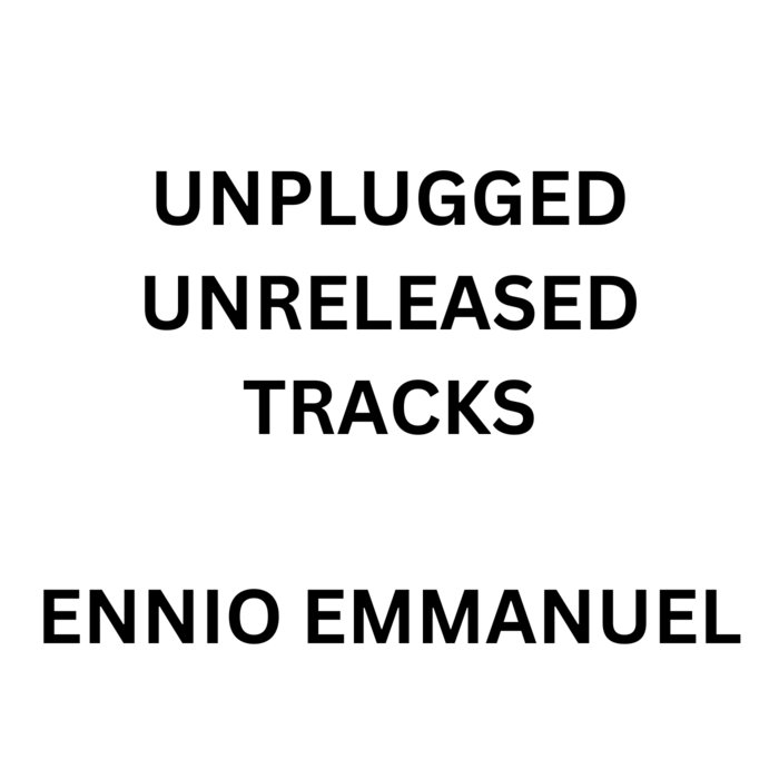 Unplugged Unreleased Tracks | Ennio Emmanuel