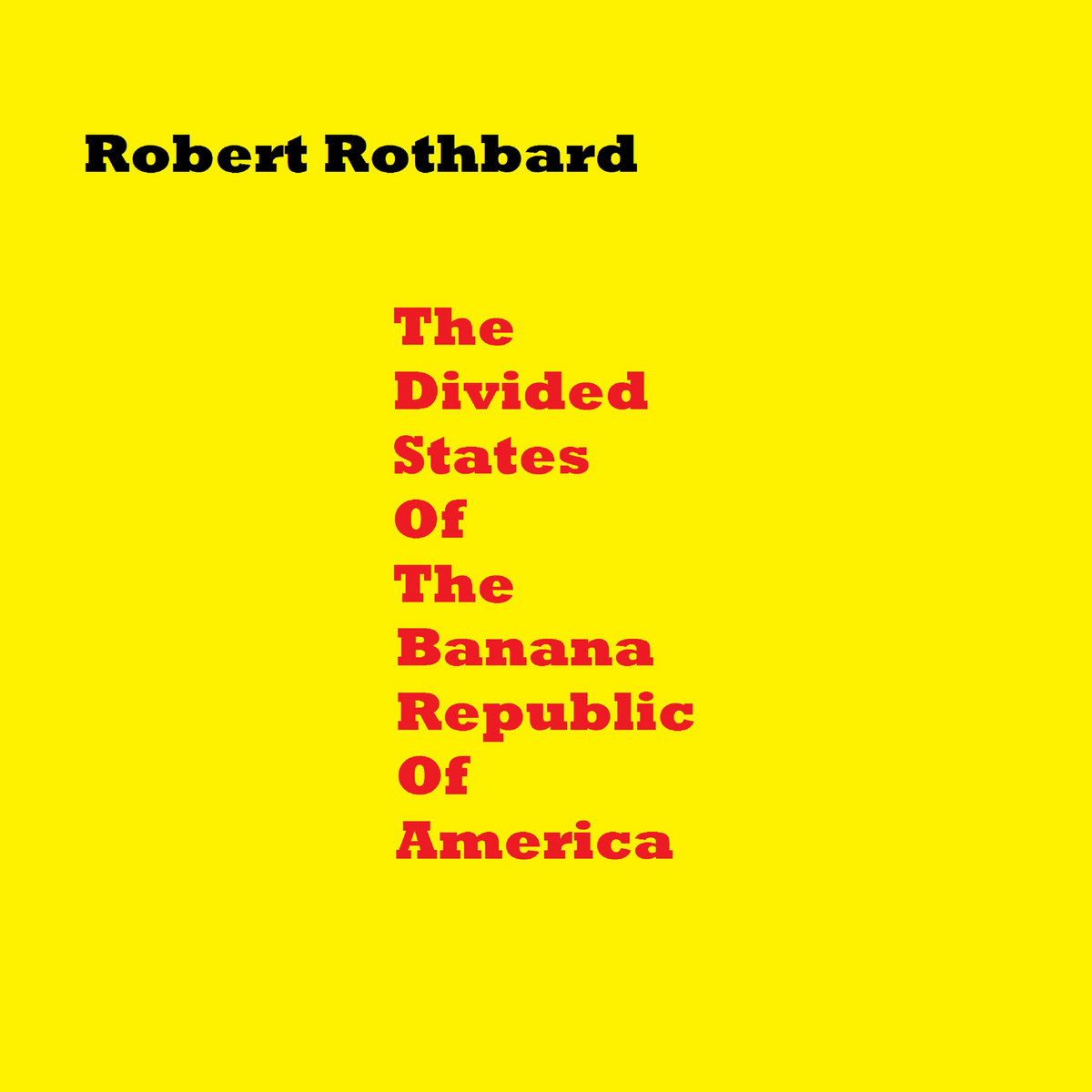 The Divided States Of The Banana Republic Of America | Robert Rothbard