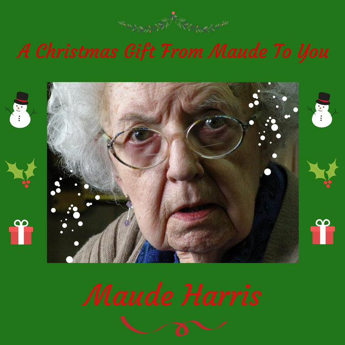 A Christmas Gift From Maude To You | Maude Harris