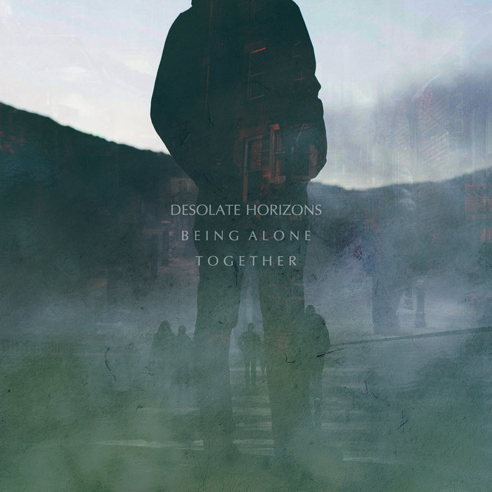Being Alone Together | Desolate Horizons