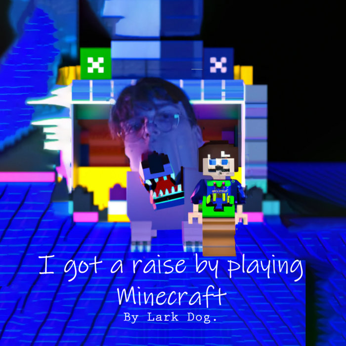 I got a raise by playing Minecraft | How Lark Dog got a raise for ...