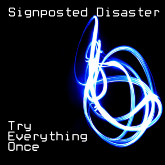 Try Everything Once | Signposted Disaster