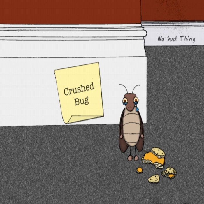 No Such Thing | Crushed Bug