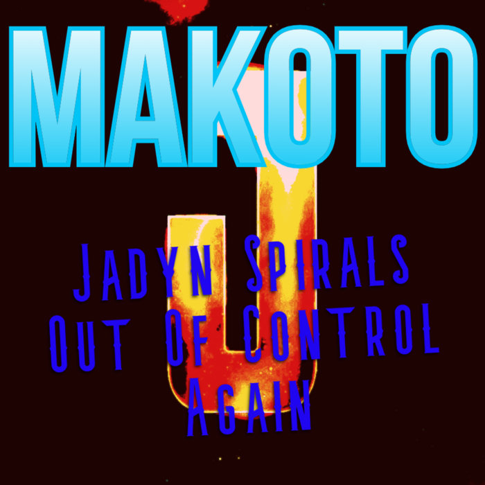 Jadyn Spirals Out Of Control Again(Single) | Makoto