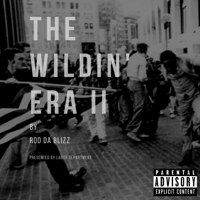 The Wildin' Era II | Rod Da Blizz | Labor Department Music