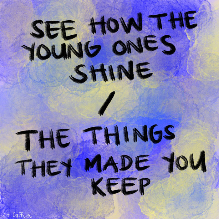 See How the Young Ones Shine / The Things They Made You Keep | Ziti ...
