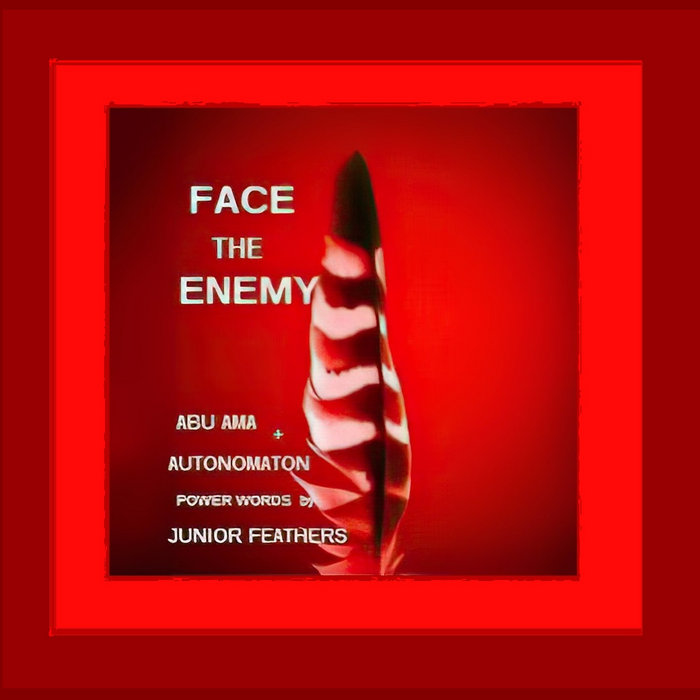 FACE the ENEMY | ABU AMA + AUTONOMATON with Junior Feathers | Abu AMA