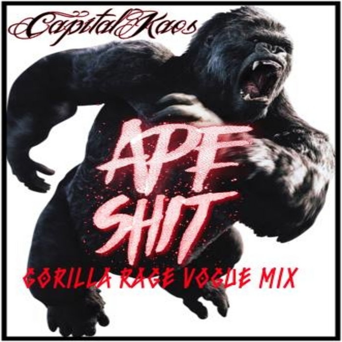 Ape Shit (Gorilla Rage Vogue Mix) | Capital K'aos