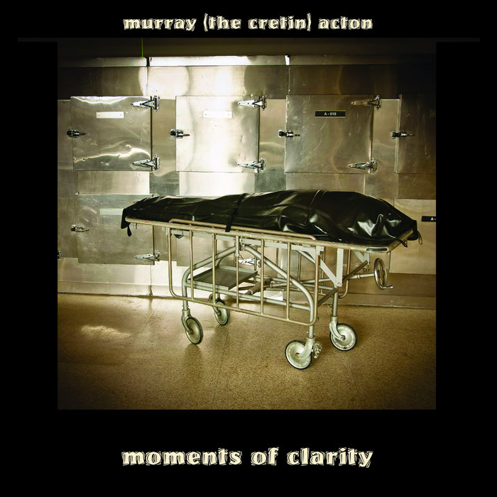 Moments of Clarity | Murray (the cretin) Acton