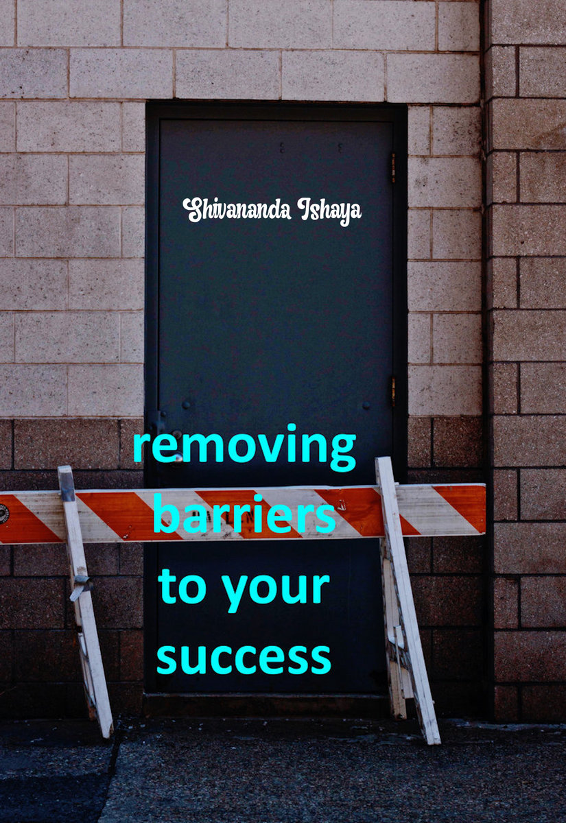 removing barriers to your success | Shivananda Ishaya