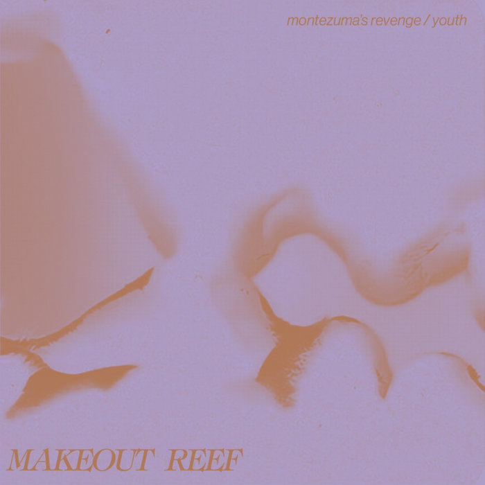 Montezuma's Revenge/Youth | Makeout Reef