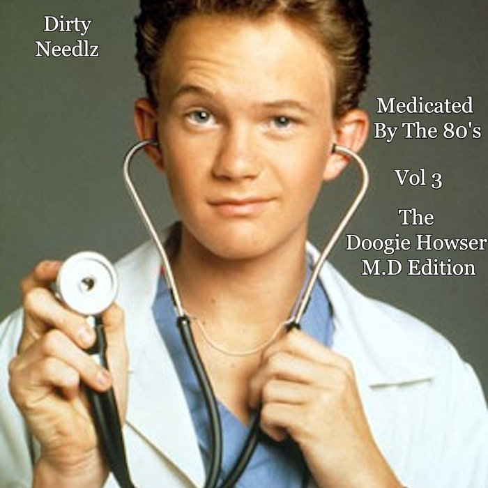 Dirty Needlz Presents 'Medicated By The 80's Vol 3 - The Doogie Howser ...
