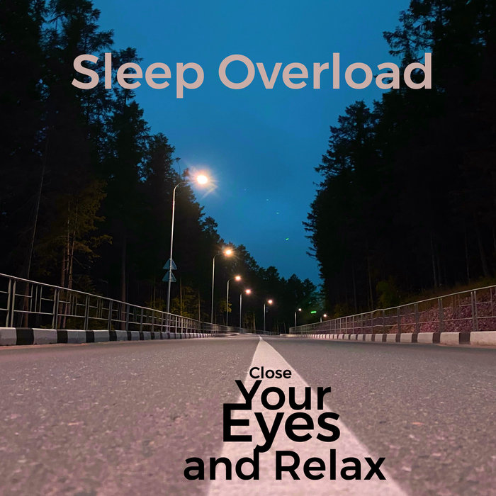 Close Your Eyes and Relax | Sleep Overload