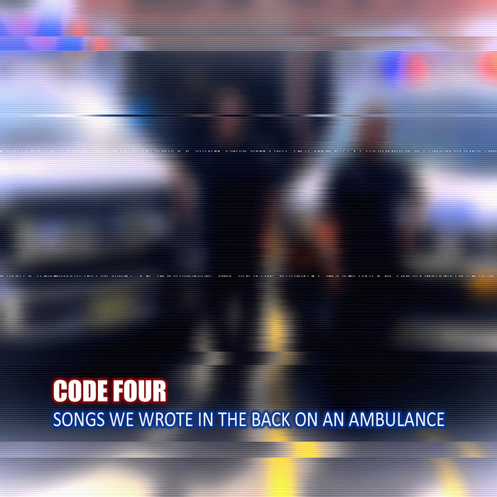 Songs We Wrote in the Back of an Ambulance | Code Four