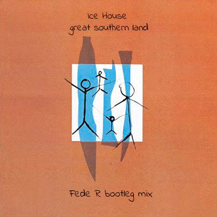 ice house-Great Southern Land(FedeR bootleg mix) | Fede Romanelli