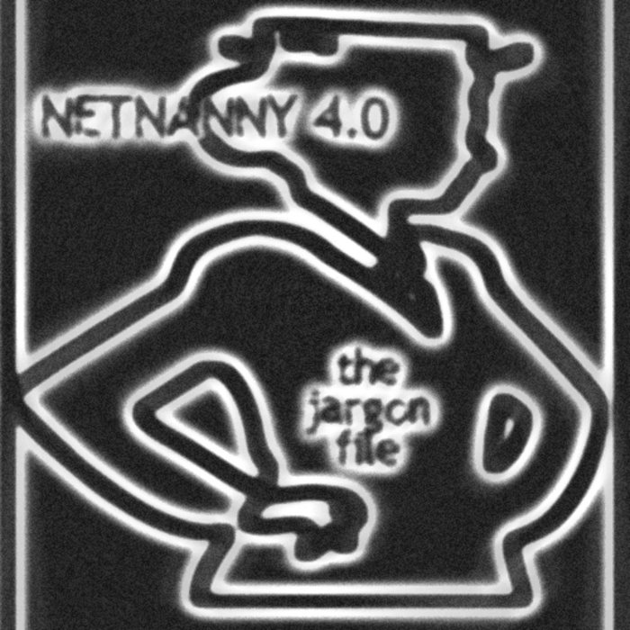 the jargon file | NETNANNY 4.0 | Aural Sects