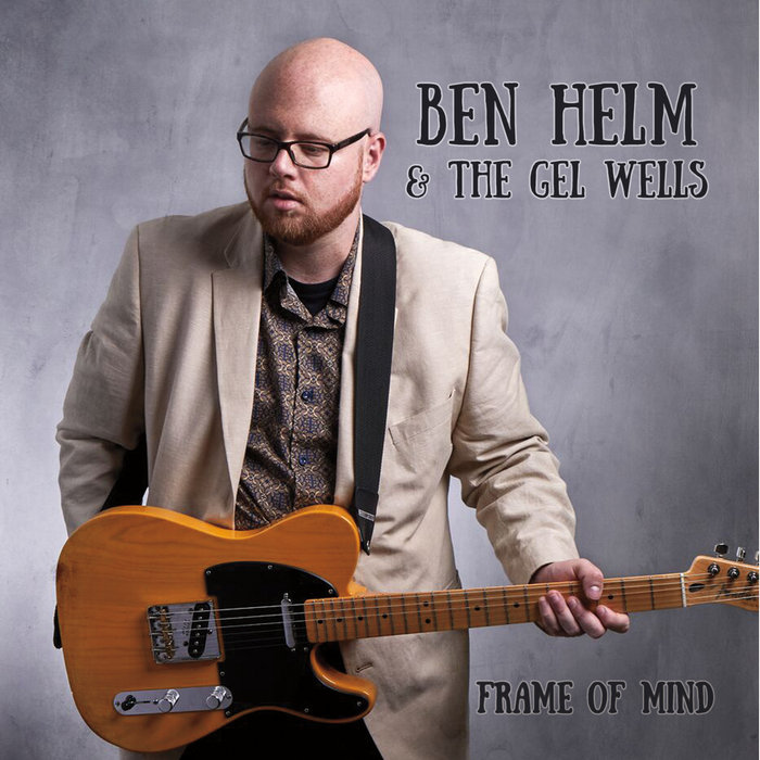 Frame Of Mind | Ben Helm & The Gel Wells