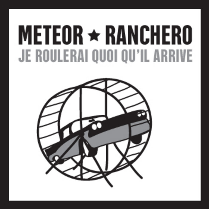 Je roulerai quoi qu'il arrive | Meteor Ranchero