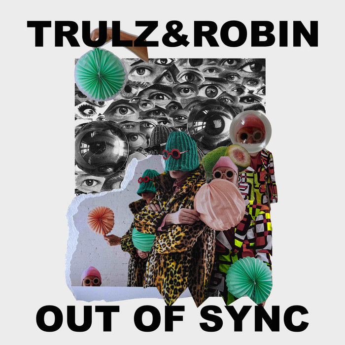 Out of Sync | Trulz & Robin