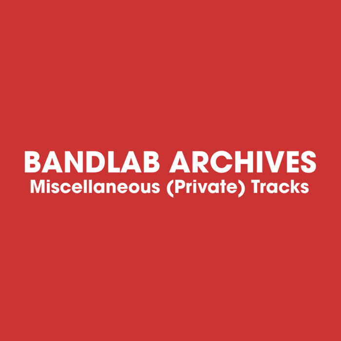 Bandlab Archives: Miscellaneous (Private) Tracks [2022] | AJ22