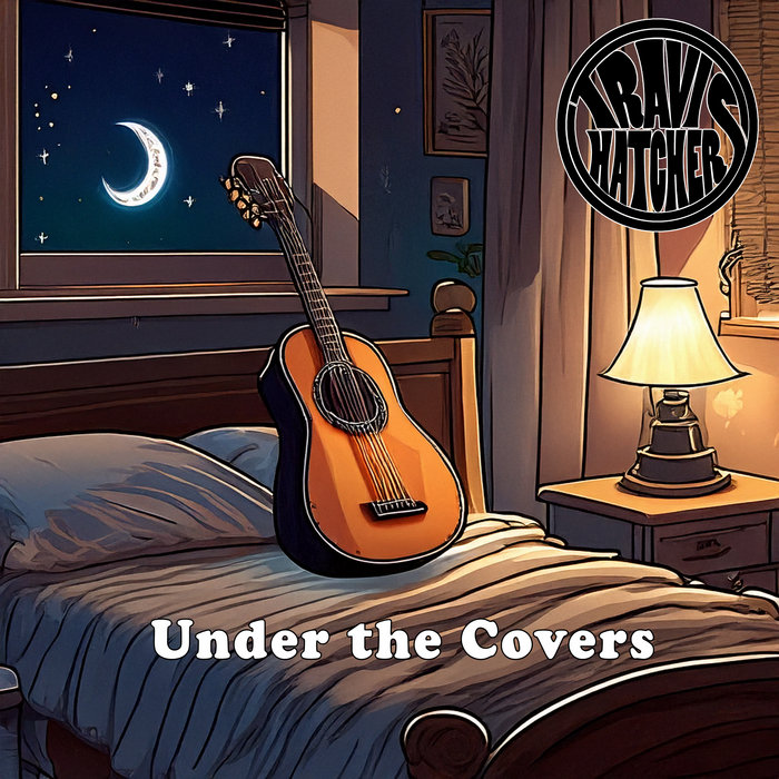 Under The Covers | Travis Hatcher