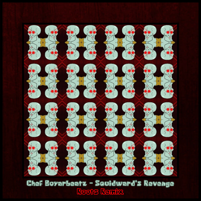 Chef Boyarbeatz - Squidward's Revenge [Roots Remix] | Roots
