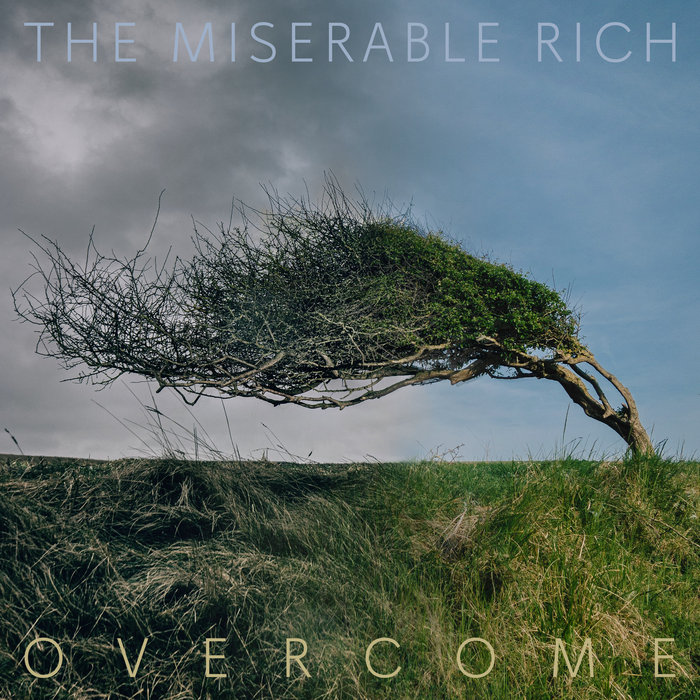 Overcome | The Miserable Rich