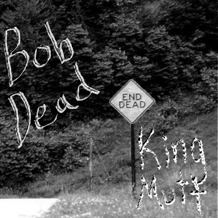 King Mutt | Bob Dead