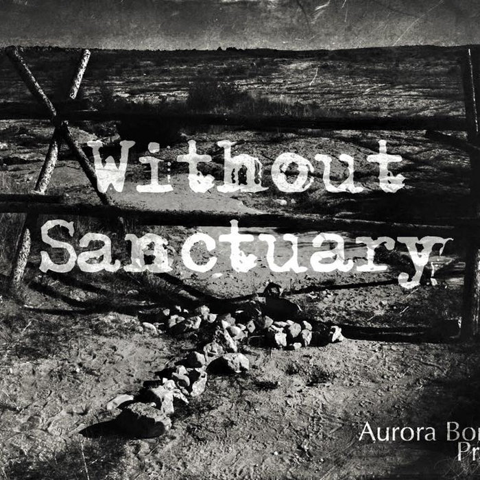 Without Sanctuary | The Aurora Borealis Project