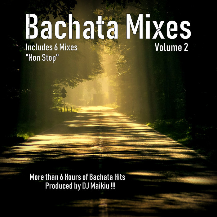 Album - Bachata Mixes - Vol 2 (6 Mixes) # 11 to # 16 | DJ Maikiu