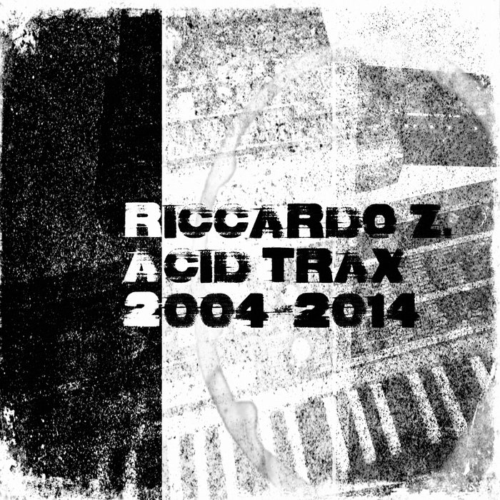 Acid Trax 2004 - 2014 | Riccardo Z. | ! f a n c u l o