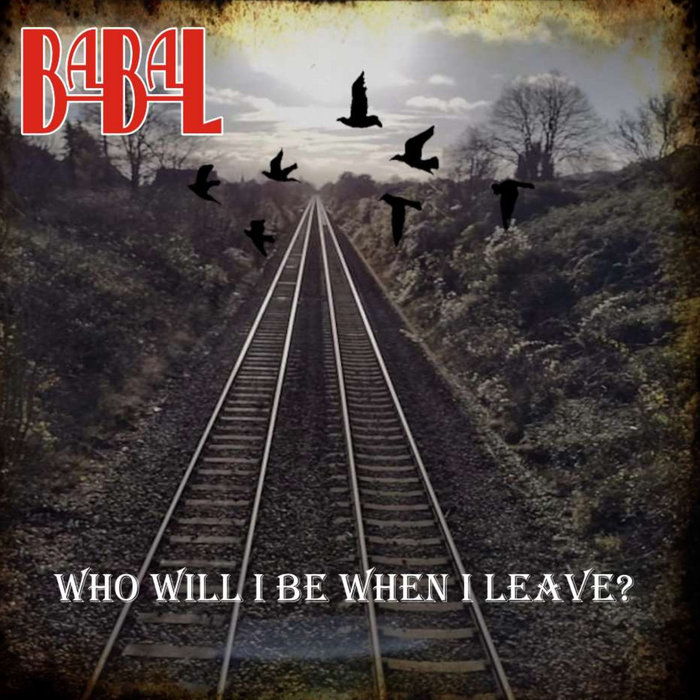Who Will I Be When I Leave? | Babal