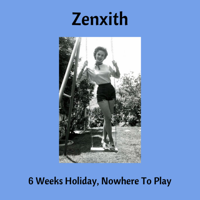 6 Weeks Holiday, Nowhere To Play | Zenxith