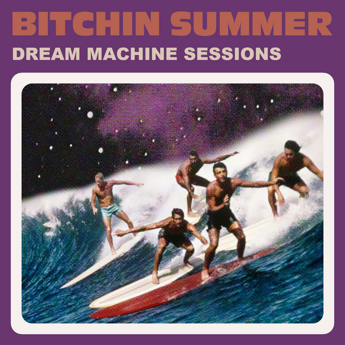Dream Machine Sessions | Bitchin Summer