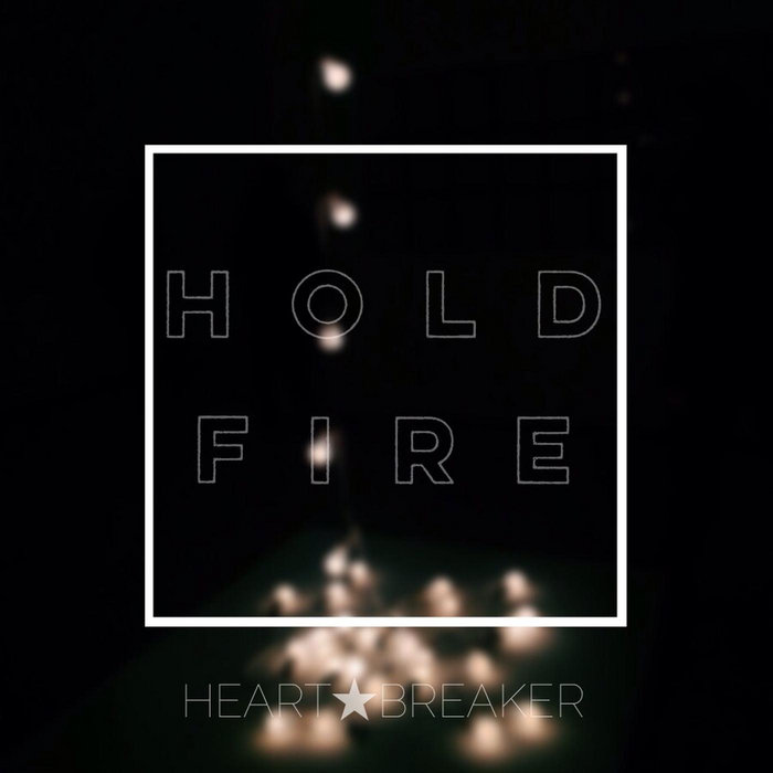 Hold Fire | heart★breaker