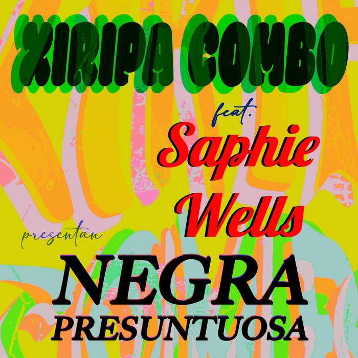 Negra Presuntuosa | Xiripa Combo feat. Saphie Wells | Xiripa Combo