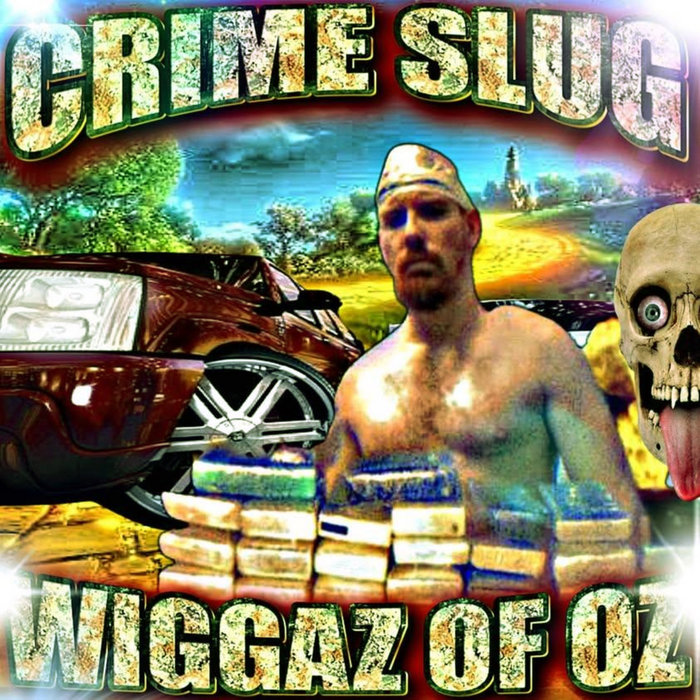 Wiggaz Of Oz | Crime Slug