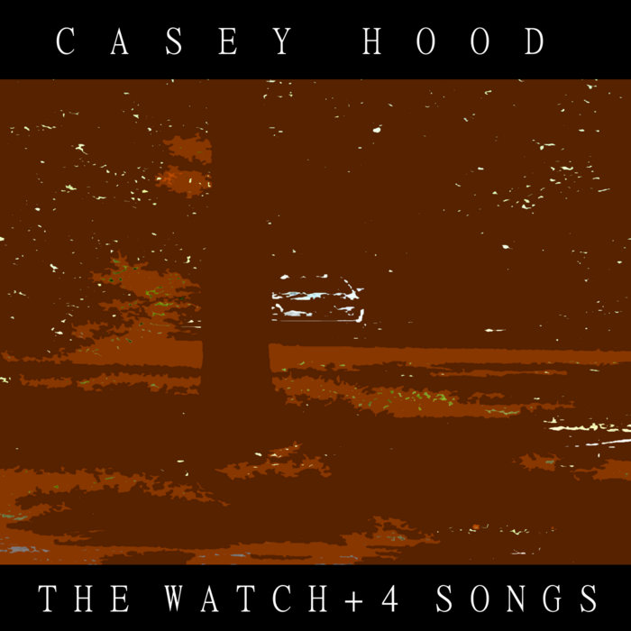 the watch + 4 songs | Casey Hood