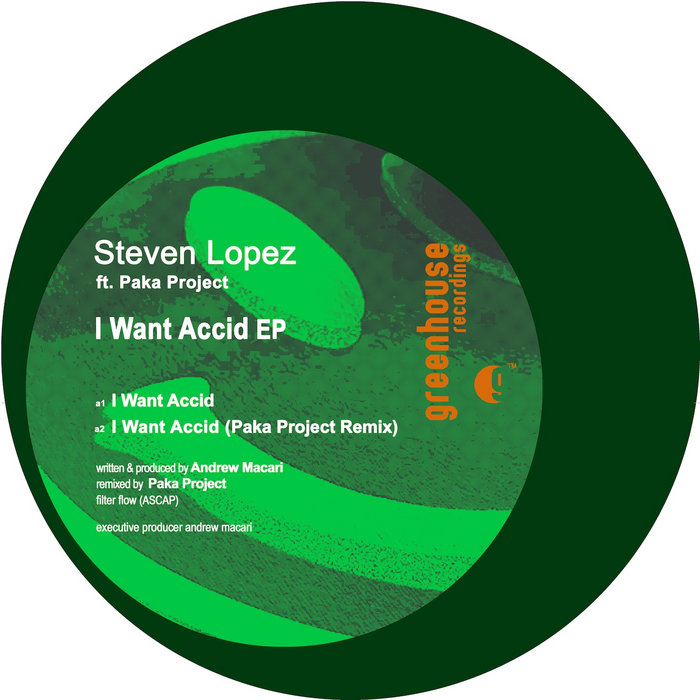 Steven Lopez - I Want Accid - Greenhouse Recordings | Steven Lopez ...