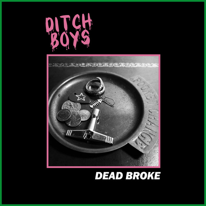 Dead Broke | Ditch Boys