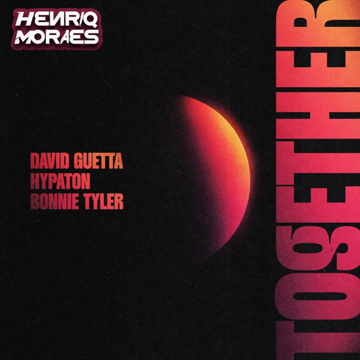 David Guetta & Hypaton & Bonnie Tyler - Together (HenriqMoraes Remix ...