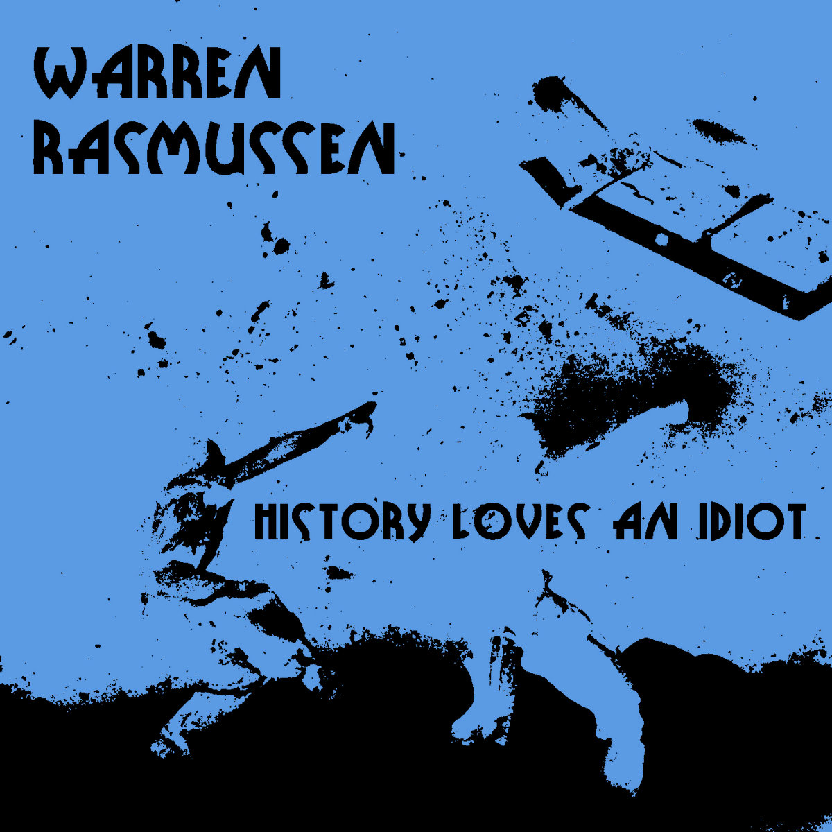 History Loves an Idiot | Warren Rasmussen | Difficult Art And Music