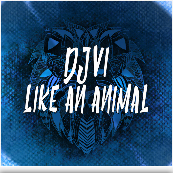 Like An Animal | DJVI