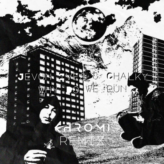 Jevon Ives & Chalky - Why Do We Run (Khromi Remix) | Jevon Ives, Chalky ...