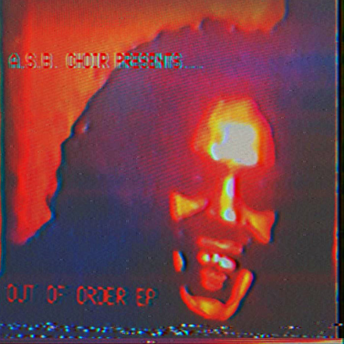 OUT OF ORDER [EP] | A.S.B. CHOIR