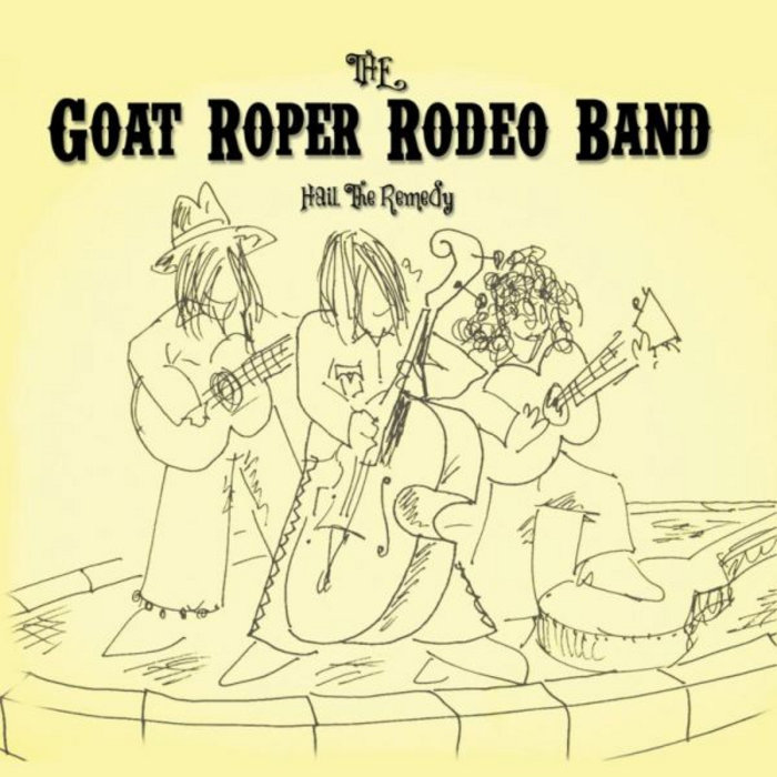 Hail The Remedy | The Goat Roper Rodeo Band