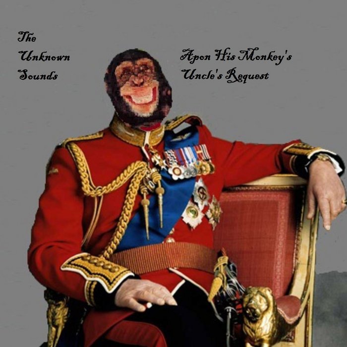 Apon His Monkey's Uncle's Request | The Unknown Sounds
