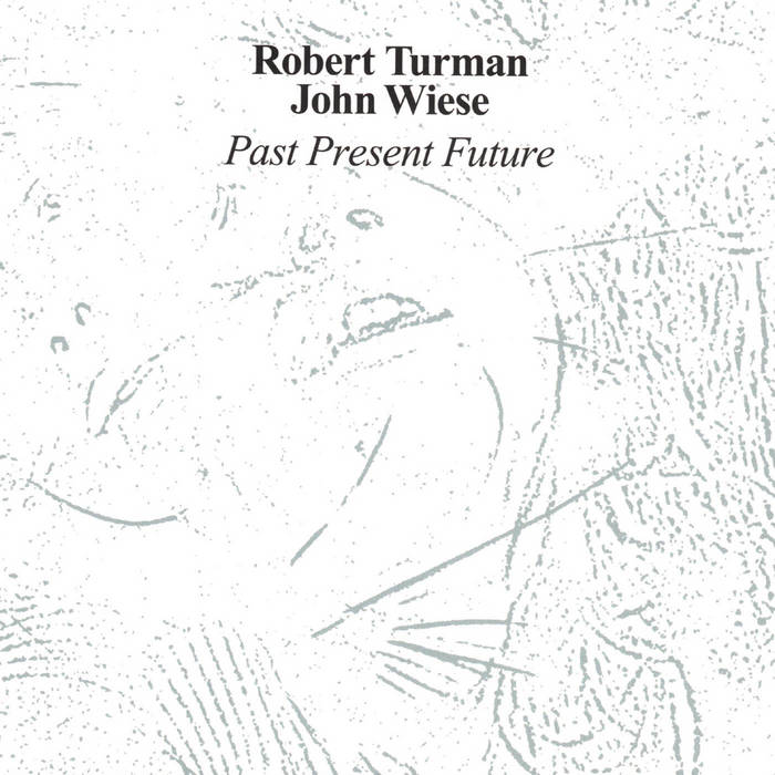Past Present Future | Robert Turman John Wiese | Robert Turman