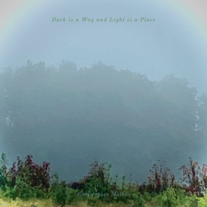 Dark is a Way and Light is a Place | Christopher Mathis